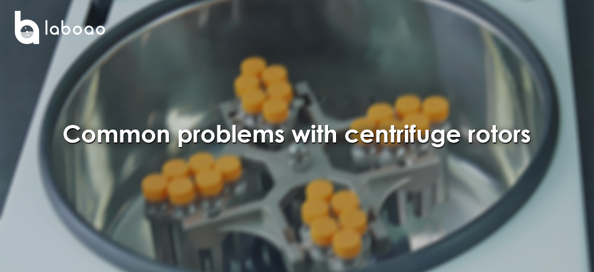 Common Faults Of Centrifuge Rotors During Use - LABOAO
